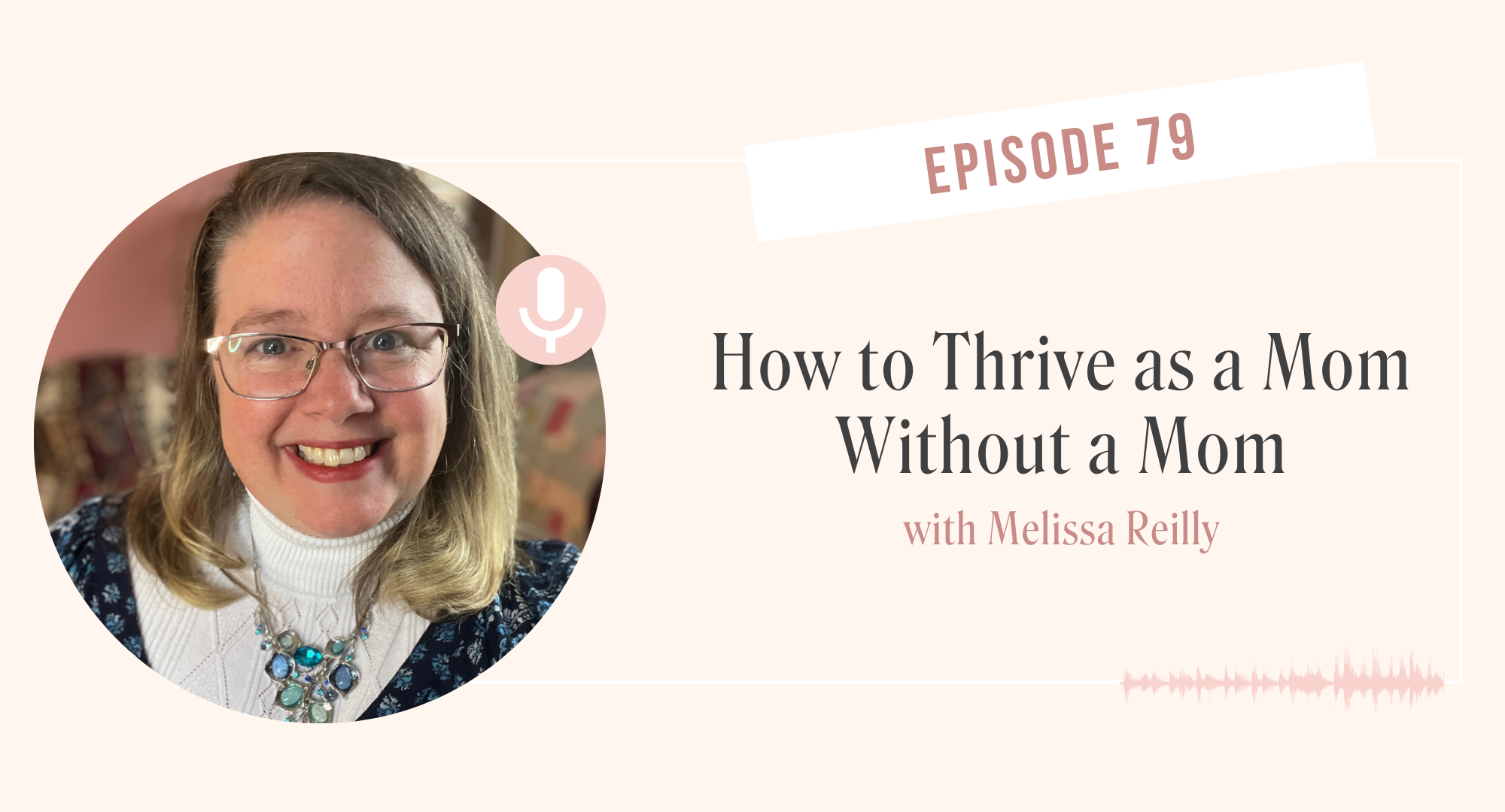 How to Thrive as a Mom Without a Mom with Melissa Reilly