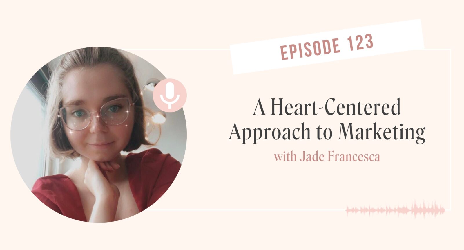 A Heart-Centered Approach to Marketing with Jade Francesca