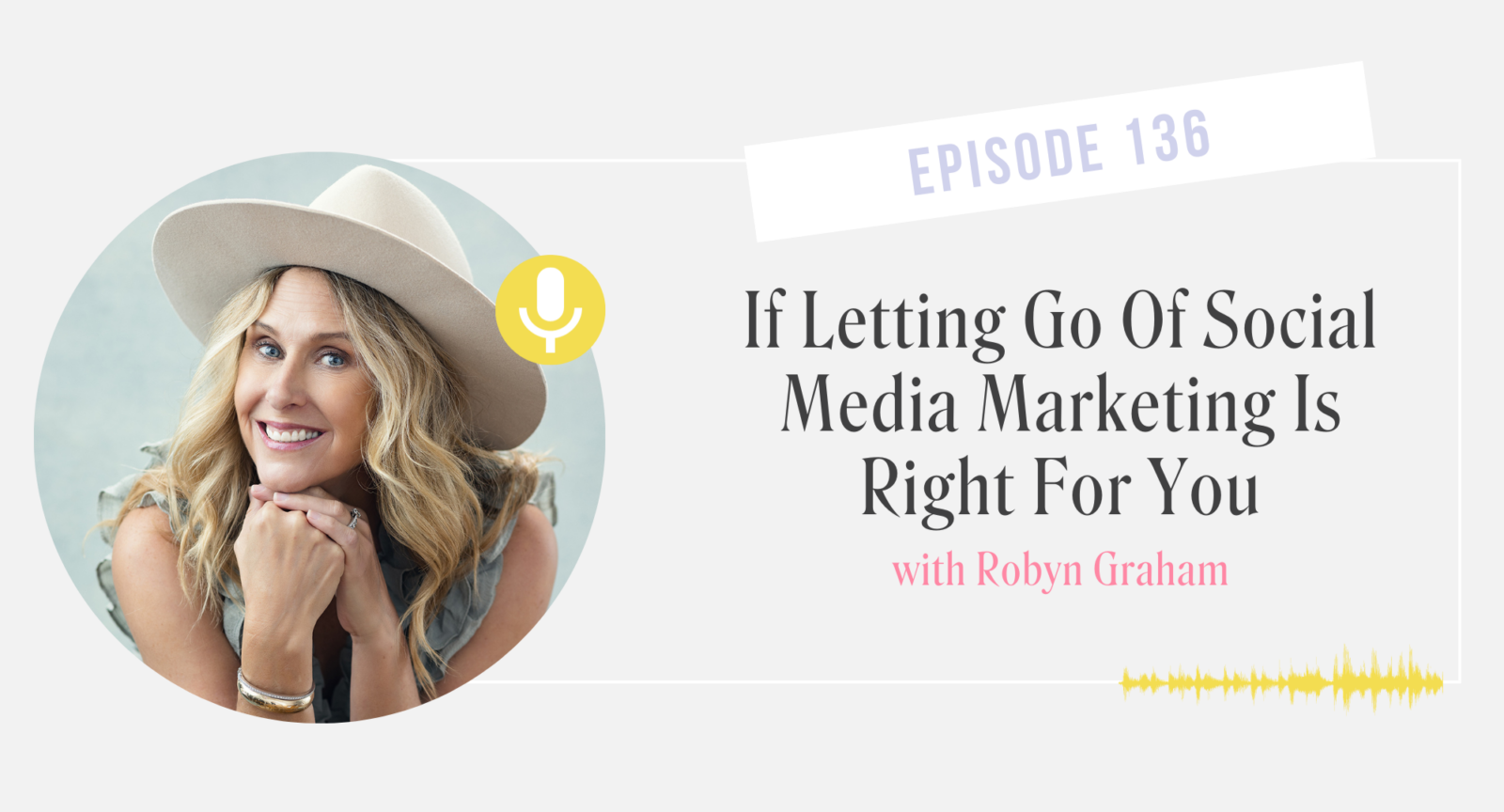 If Letting Go Of Social Media Marketing Is Right For You with Robyn Graham