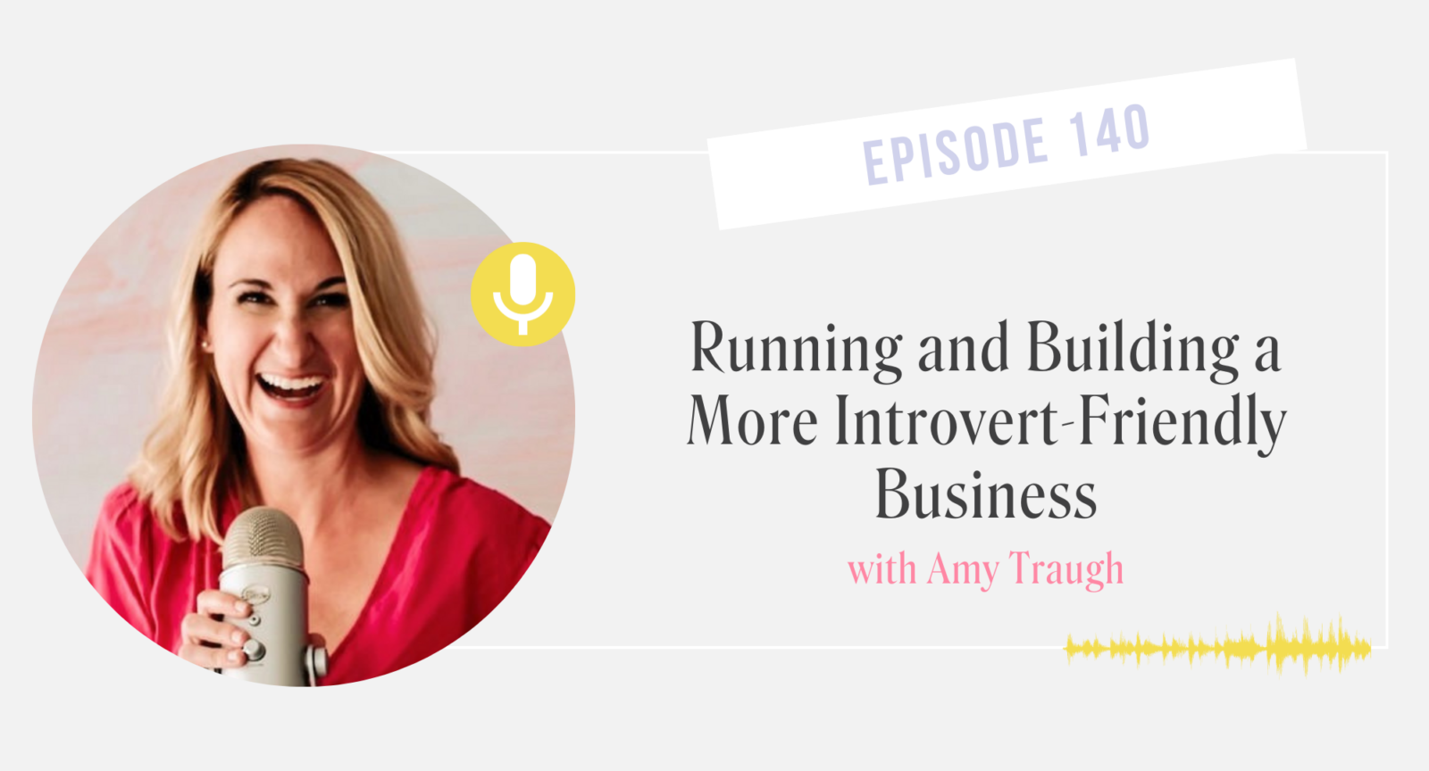 Running and Building a More Introvert-Friendly Business with Amy Traugh